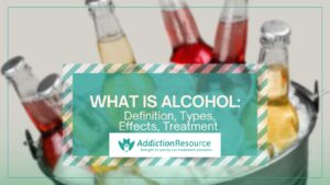 What is Alcohol: Definition, Types, Effects, Treatment